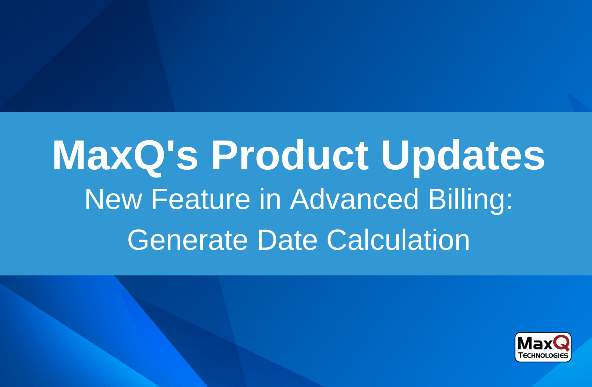 New Feature in Advanced Billing: Generate Date Calculation - MaxQ Technologies